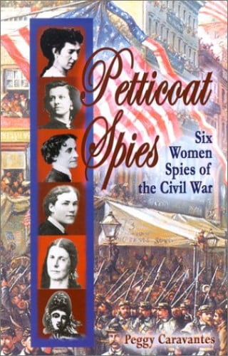Pre-Owned Petticoat Spies: Six Women Spies of the Civil War (Notable ...