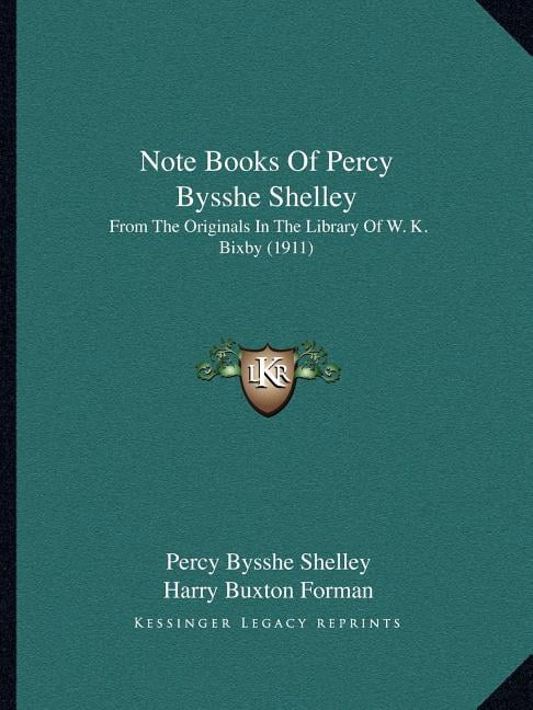 Note Books Of Percy Bysshe Shelley : From The Originals In The Library ...
