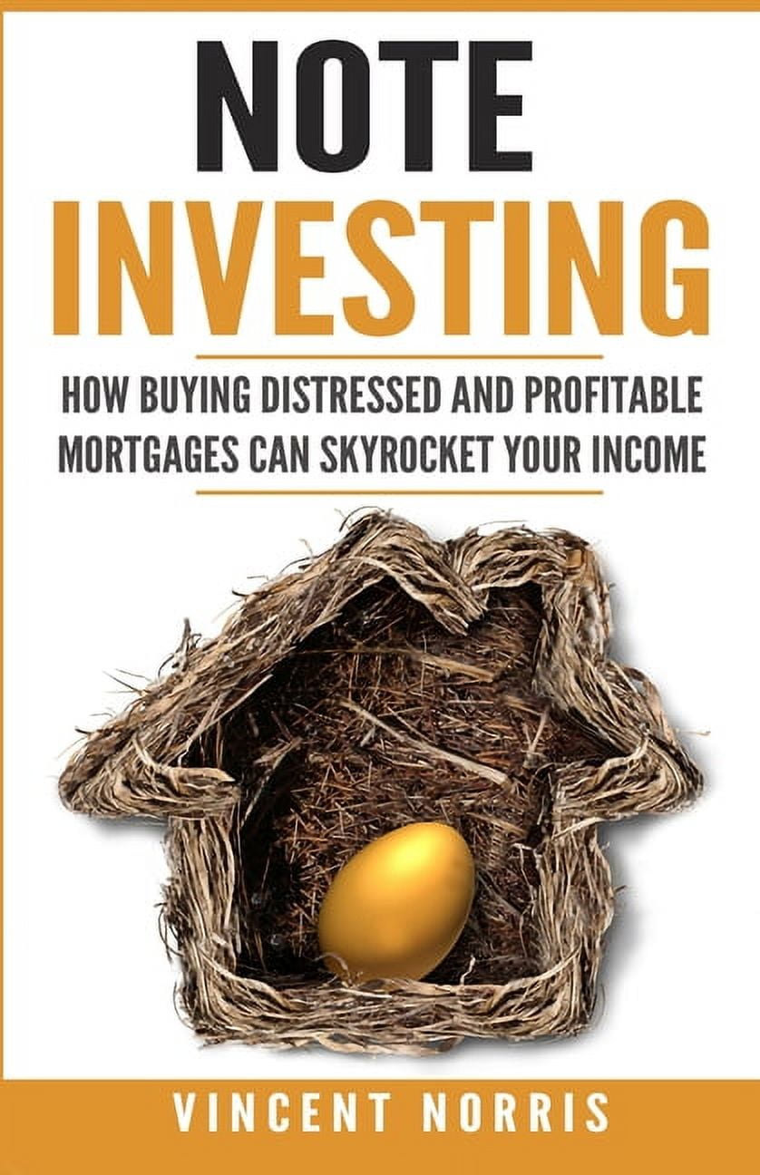 Note Investing: How Buying Distressed and Profitable Mortgages can ...