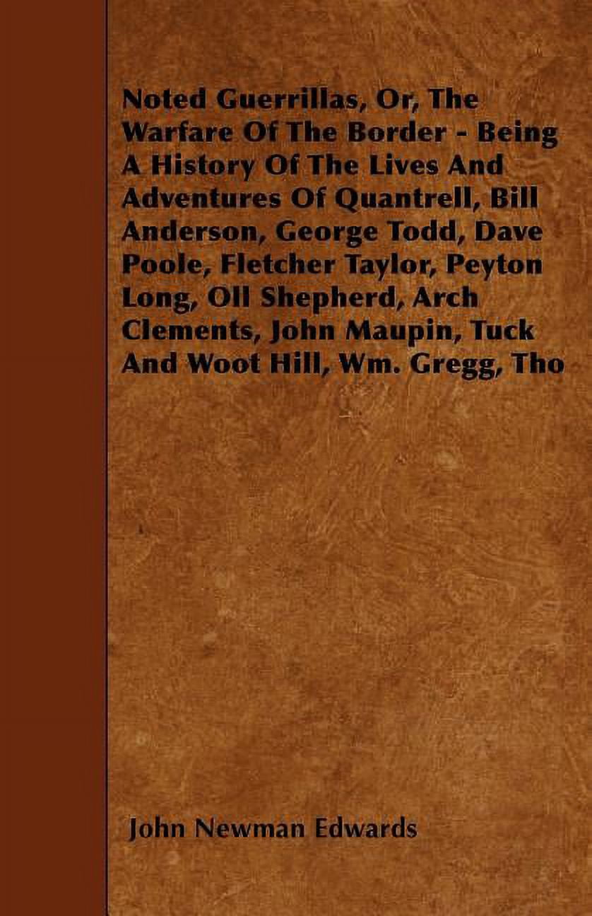 Noted Guerrillas, Or, The Warfare Of The Border - Being A History Of ...