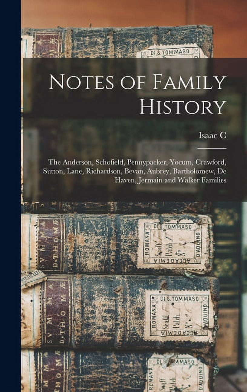 Notes of Family History: The Anderson, Schofield, Pennypacker, Yocum ...