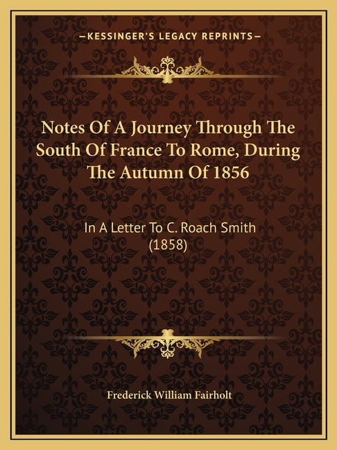 Notes Of A Journey Through The South Of France To Rome, During The ...