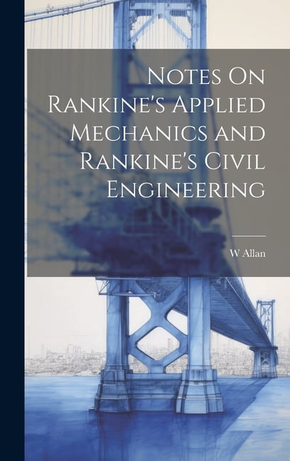 Notes On Rankine's Applied Mechanics and Rankine's Civil Engineering ...