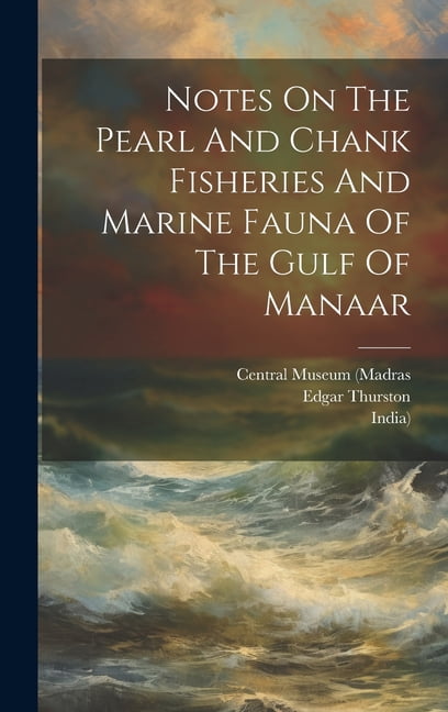 Notes On The Pearl And Chank Fisheries And Marine Fauna Of The Gulf Of ...