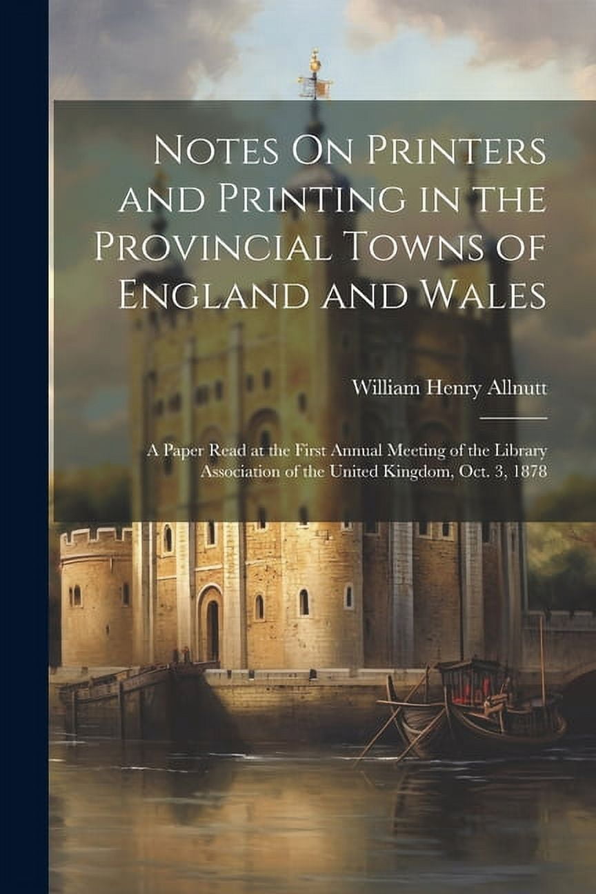 Notes On Printers and Printing in the Provincial Towns of England and ...