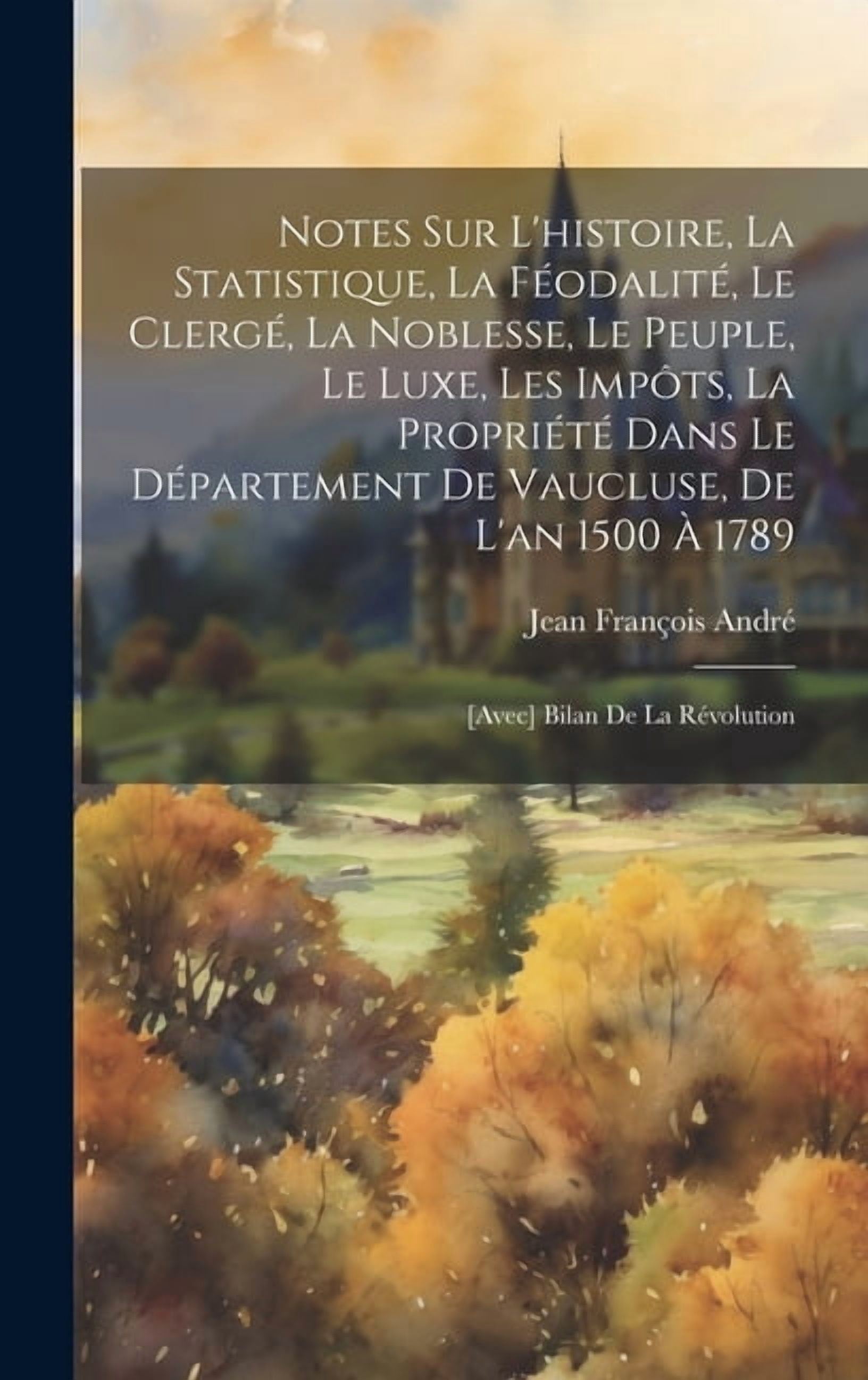 Notes Sur L'histoire, La Statistique, La F?odalit?, Le Clerg?, La ...