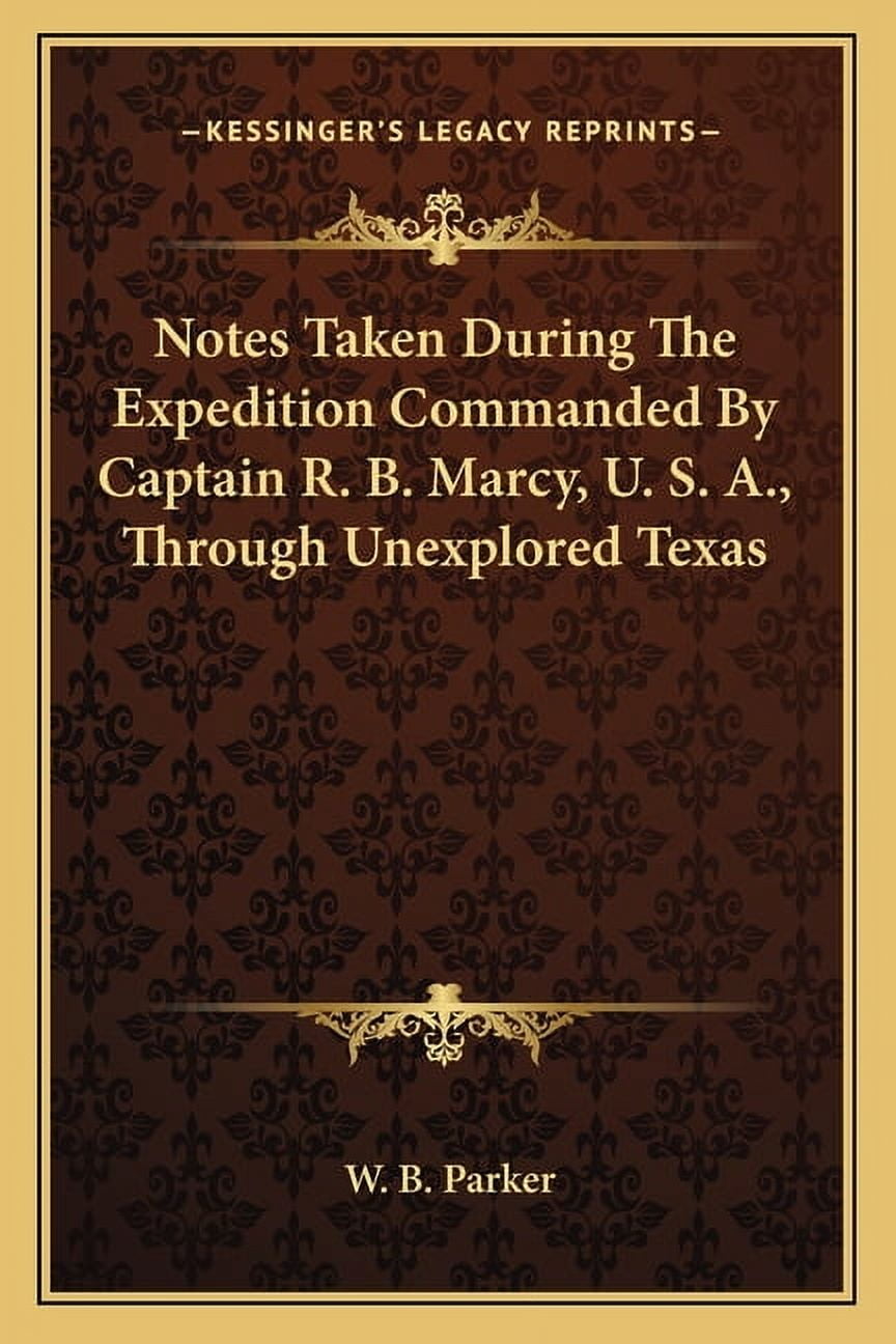 Notes Taken During The Expedition Commanded By Captain R. B. Marcy, U ...