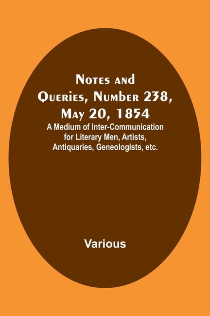 Notes and Queries, Number 238, May 20, 1854; A Medium of Inter ...
