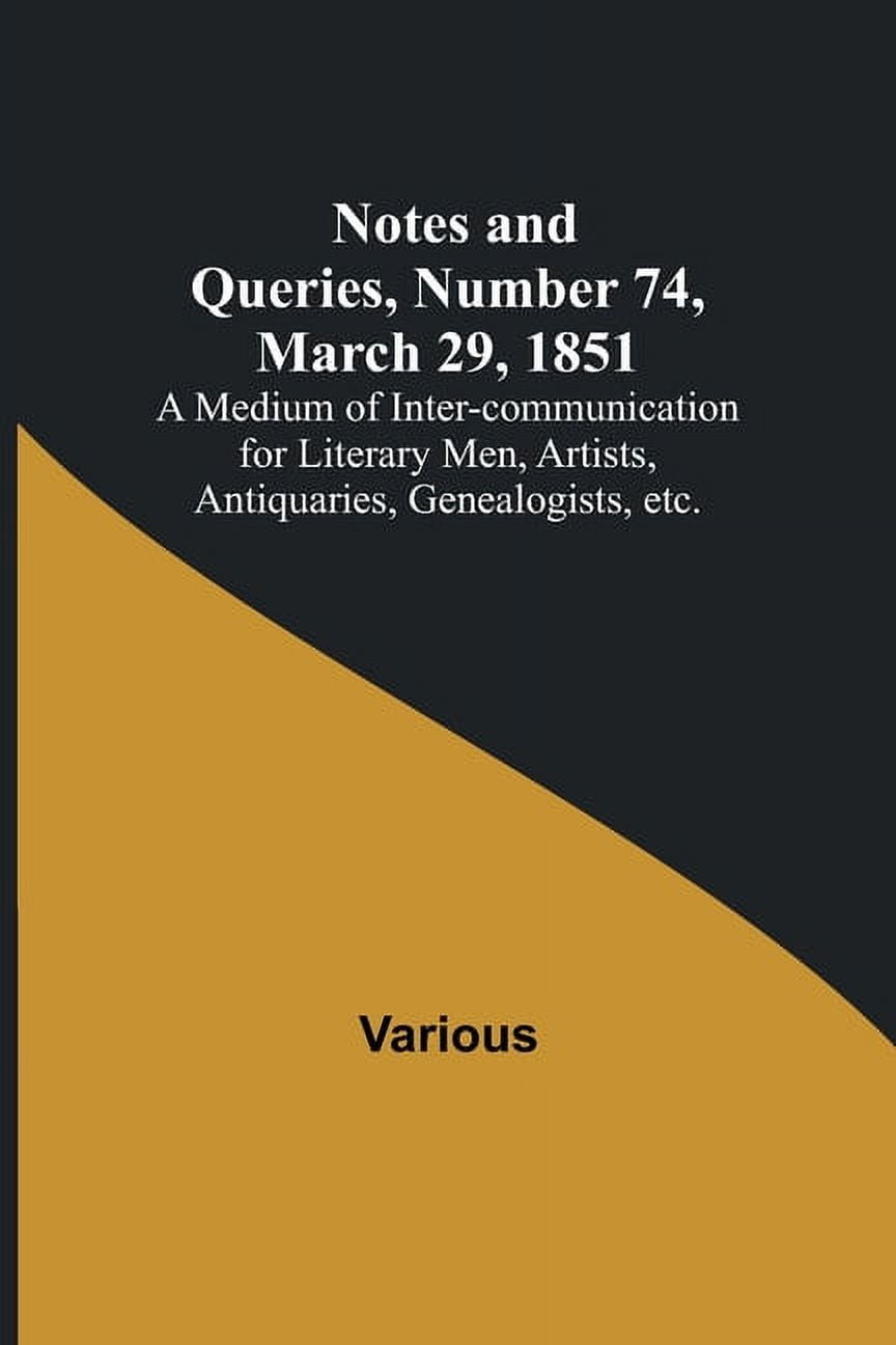 Notes and Queries, Number 74, March 29, 1851; A Medium of Inter ...
