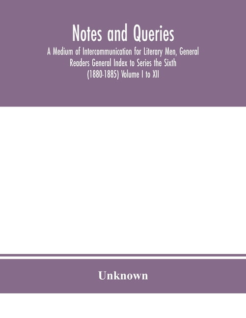 Notes and queries; A Medium of Intercommunication for Literary Men ...