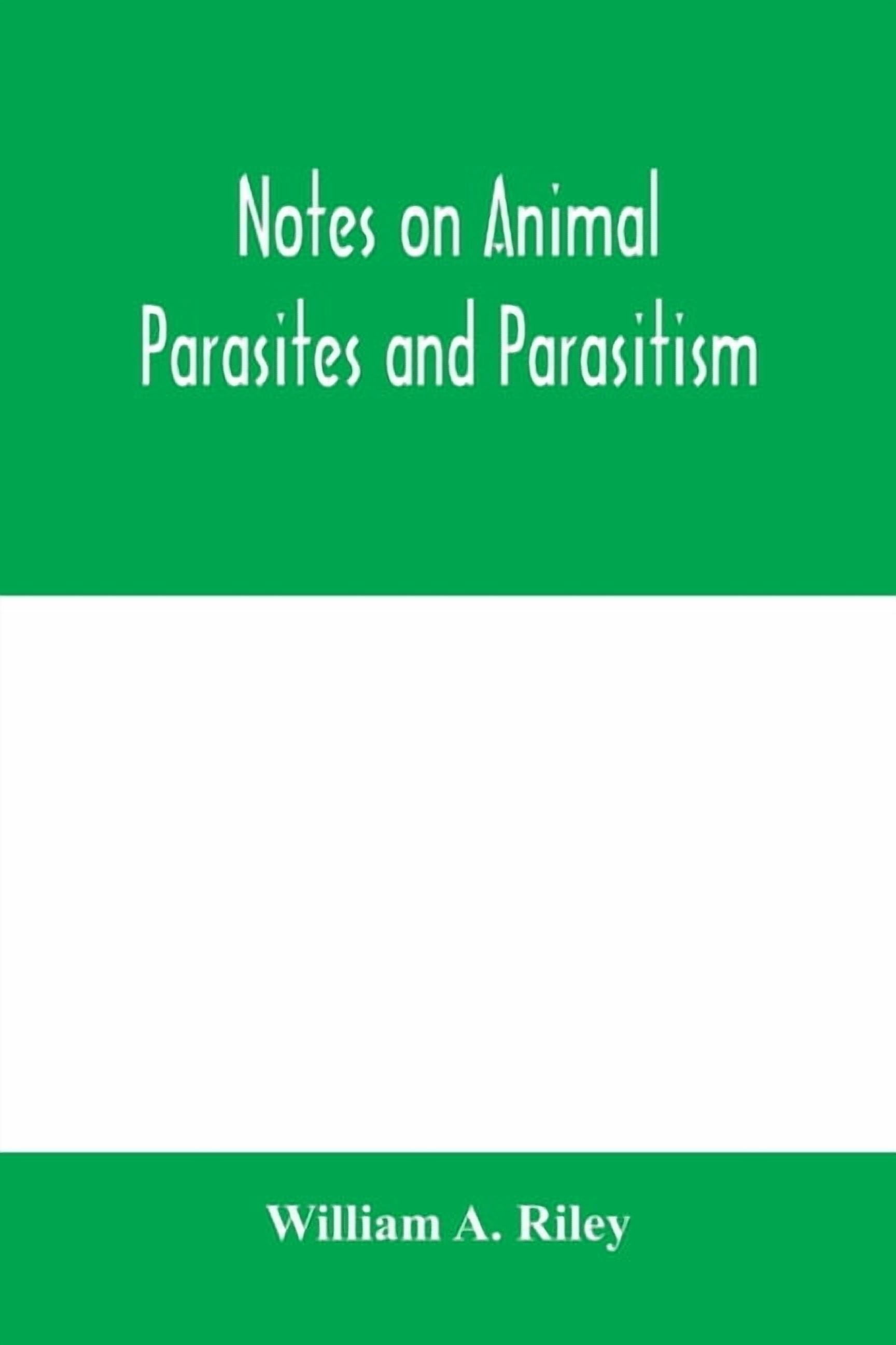 Notes on animal parasites and parasitism. Lecture outlines of a course ...