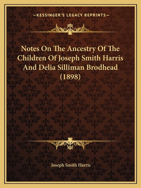 Notes on the Ancestry of the Children of Joseph Smith Harris and Delia ...