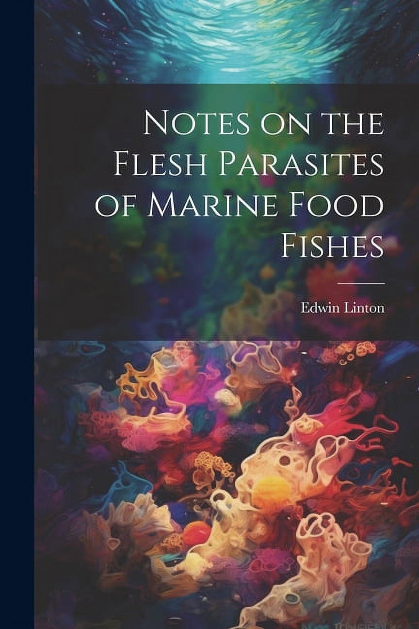 Notes on the Flesh Parasites of Marine Food Fishes (Paperback ...