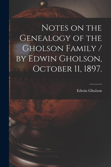 Notes on the Genealogy of the Gholson Family / by Edwin Gholson ...