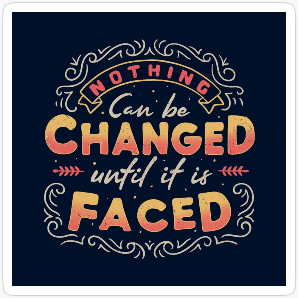 Nothing Can Be Changed Until It Is Faced Sticker Phone Decal Water ...