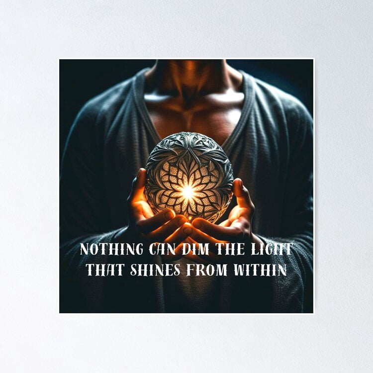 Nothing Can Dim The Light That Shines From Within Poster- Unframed ...