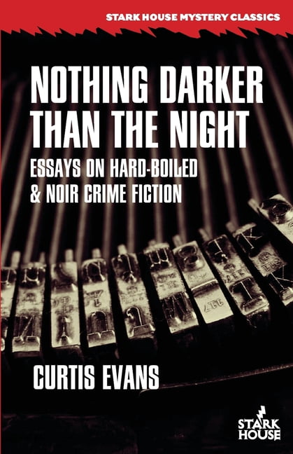 Nothing Darker Than the Night: Essays on Hard-Boiled and Noir Crime ...