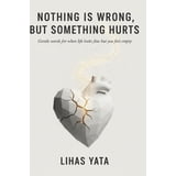 Nothing Is Wrong, But Something Hurts: Gentle Words for When Life Looks ...