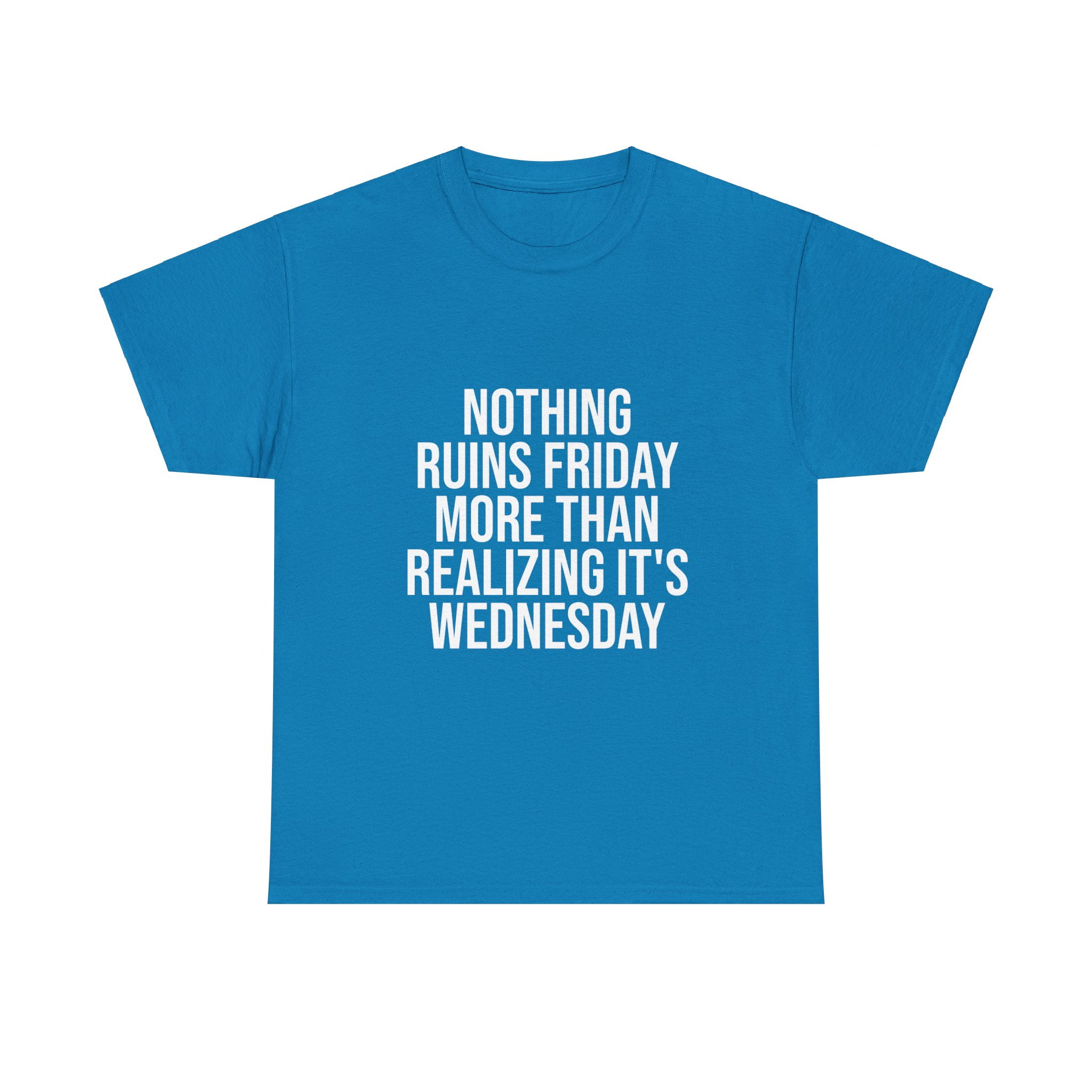 Nothing Ruins Friday More Than Realizing It's Wednesday - Walmart.com