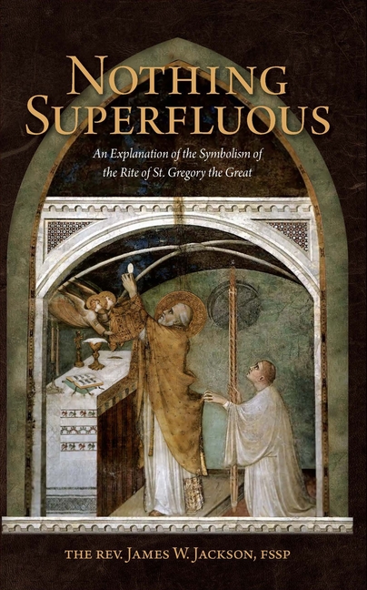 Nothing Superfluous: An Explanation of the Symbolism of the Rite of St ...