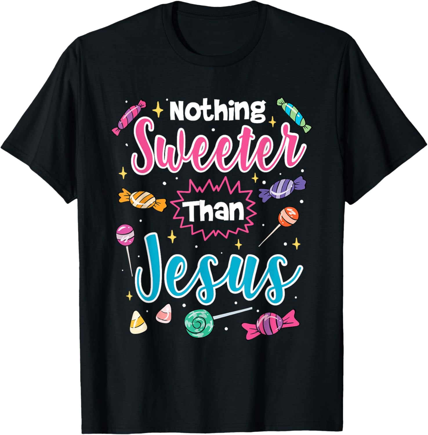 Nothing Sweeter Than Jesus Christian Faith Candy T-Shirtmen and women ...