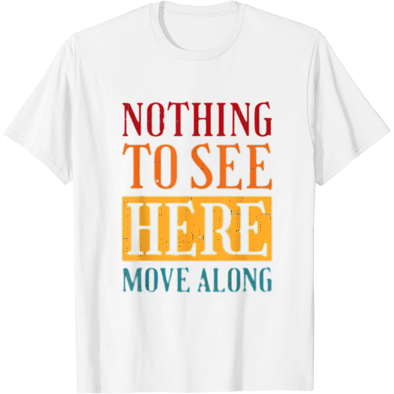 Nothing To See Here Move Along, Funny Sarcasm Quotes Womens T-Shirt ...