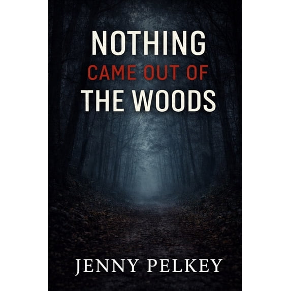 Nothing came out of the woods, (Paperback) - Walmart.com