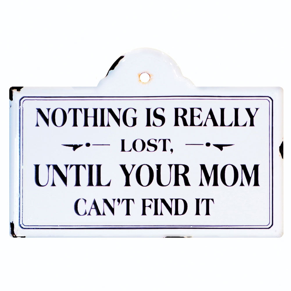 Nothing is Really Lost Until Mom Cant Find It Enameled Wall Sign 10 ...
