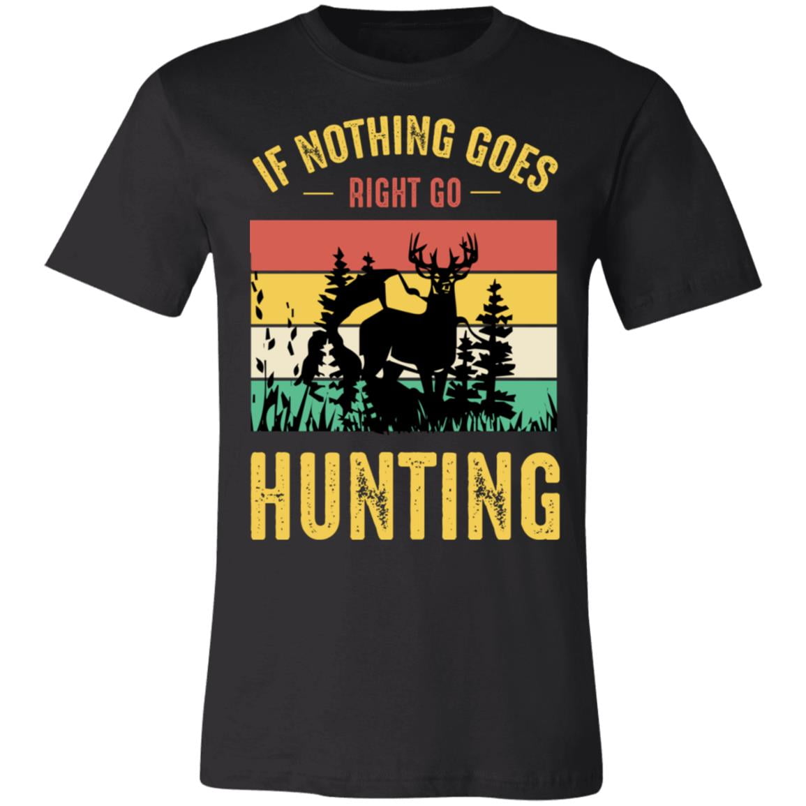 Nothing is Right Go Hunting Hunter T-Shirt - Walmart.com