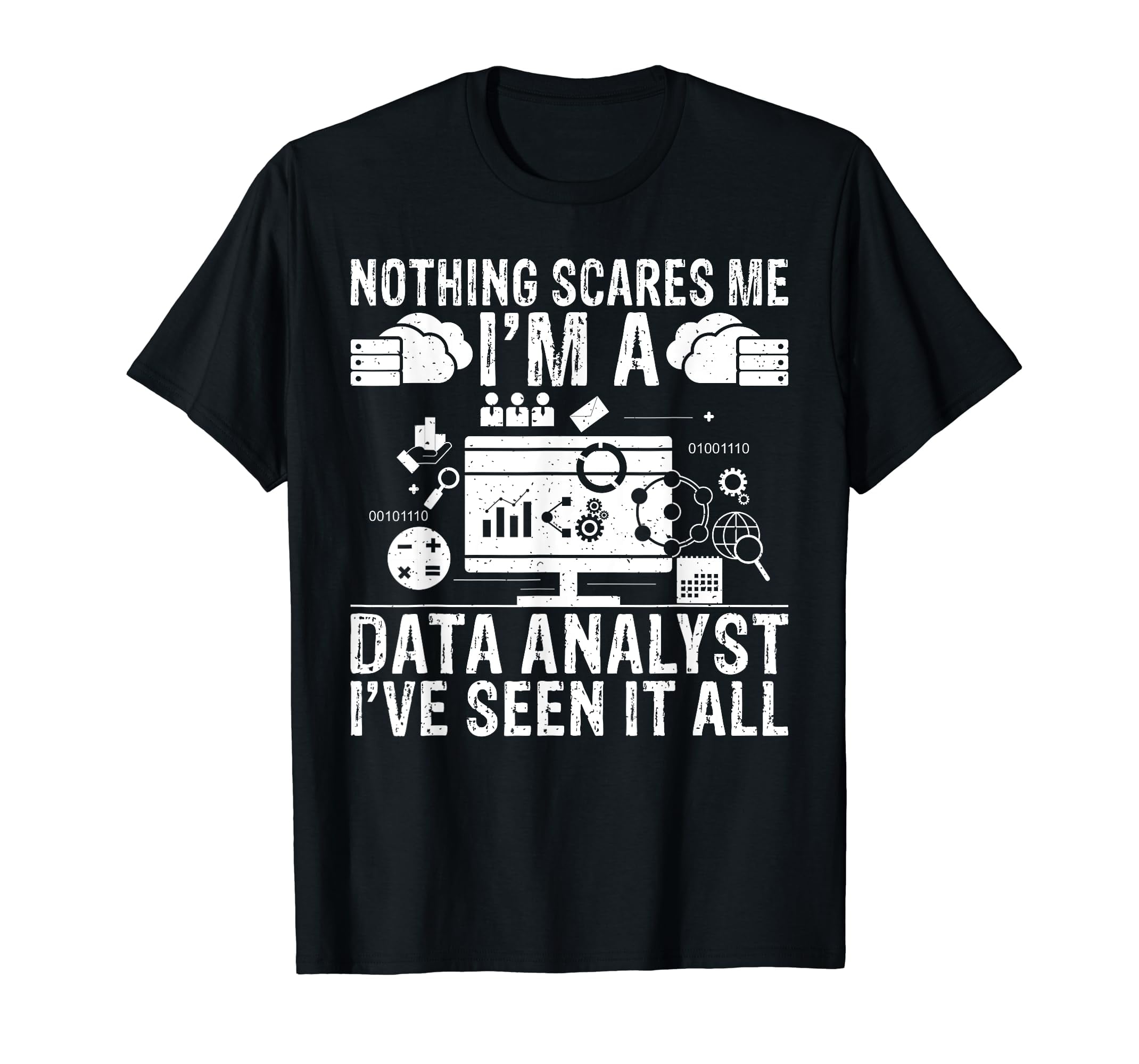 Nothing scaes me im a Data Analyst iv seen it Data Analyst T-Shirt - Walmart.com