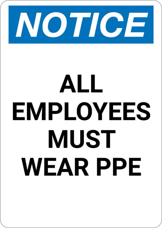 Notice All Employees Must Wear Ppe Sign Safety Restriction Alert ...