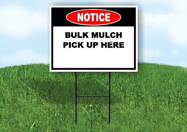 Notice Bulk Mulch Pick Up Here Single Sided 18 in x 24 in Yard Sign ...