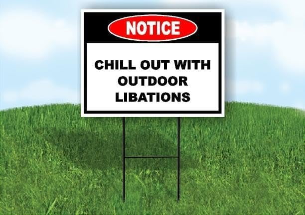 Notice Chill Out with Outdoor Libations Double Sided 18 in x 24 in Yard ...