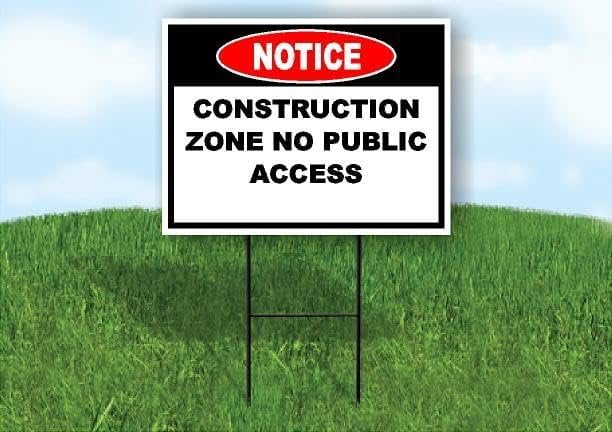 Notice Construction Zone No Public Access Single Sided 18 in x 24 in ...