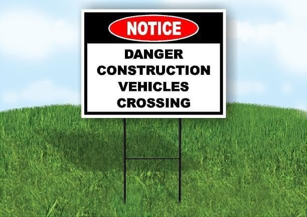 Notice Danger Construction Vehicle Crossing Double Sided 18 in x 24 in ...
