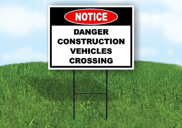 Notice Danger Construction Vehicle Crossing Single Sided 18 in x 24 in ...