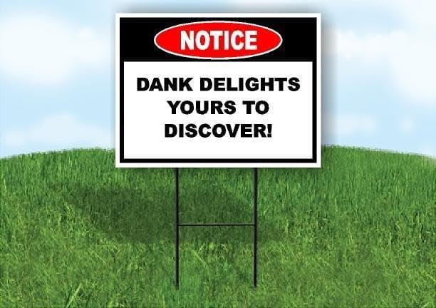 Notice Dank Delights - Yours to Discover! Single Sided 18 in x 24 in ...