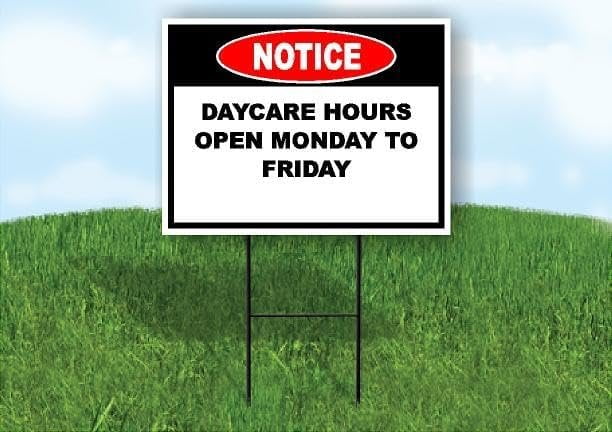 Notice Daycare Hours Open Monday to Friday Single Sided 18 in x 24 in ...