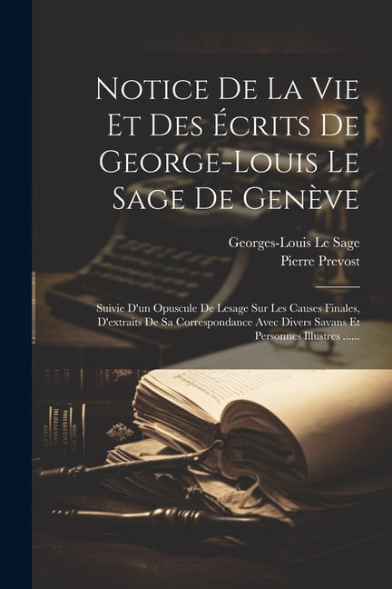 Notice De La Vie Et Des Écrits De George-louis Le Sage De Genève ...