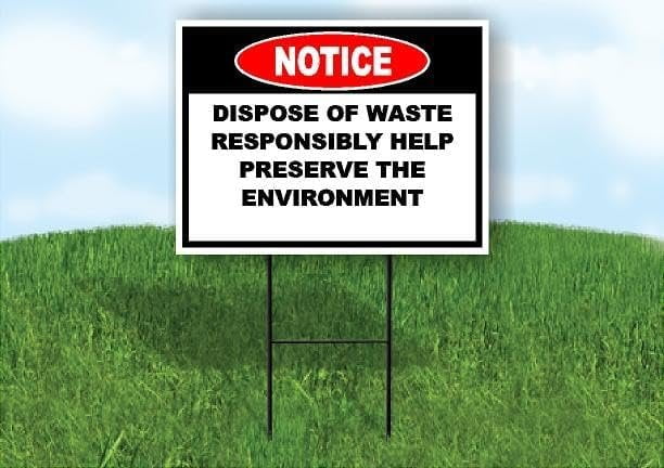 Notice Dispose Responsibly Preserve Environ Double Sided 18 in x 24 in ...