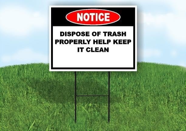 Notice Dispose Trash Properly Keep It Clean Single Sided 18 in x 24 in ...