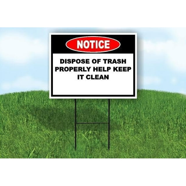Notice Dispose Trash Properly Keep It Clean Single Sided 18 in x 24 in ...