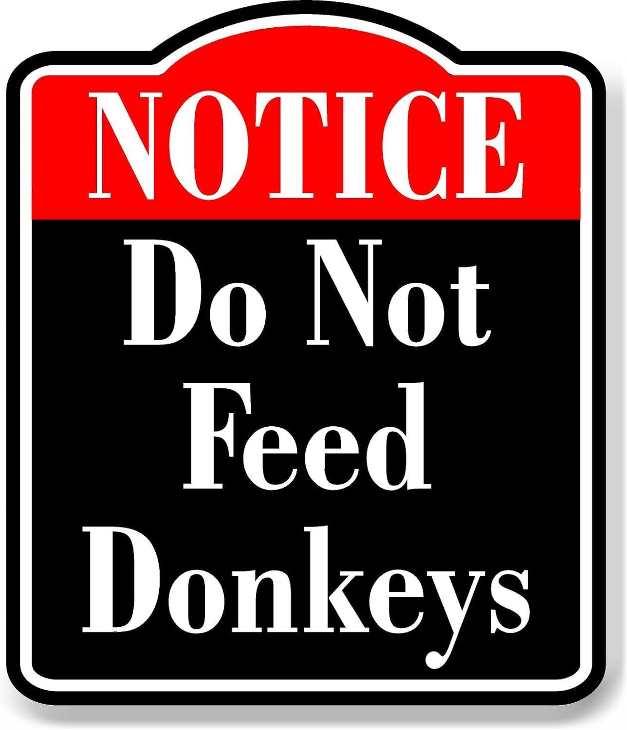 Notice Do Not Feed Donkeys Red BLACK Aluminum Composite Sign, 15"x18 ...