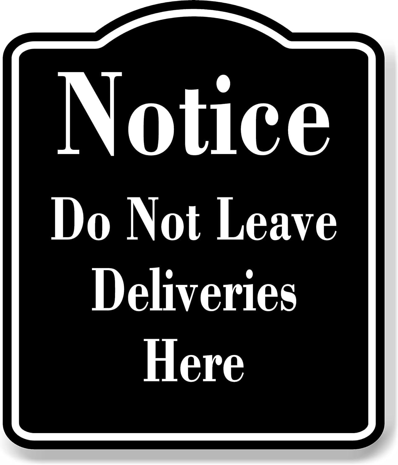 Notice Do Not Leave Deliveries Here BLACK Aluminum Composite Sign, 20 ...