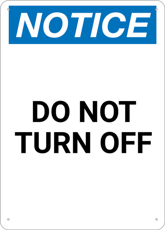 Notice Do Not Turn Off Portrait Sign Outdoor Metal Sign - 12 X 8 Metal ...