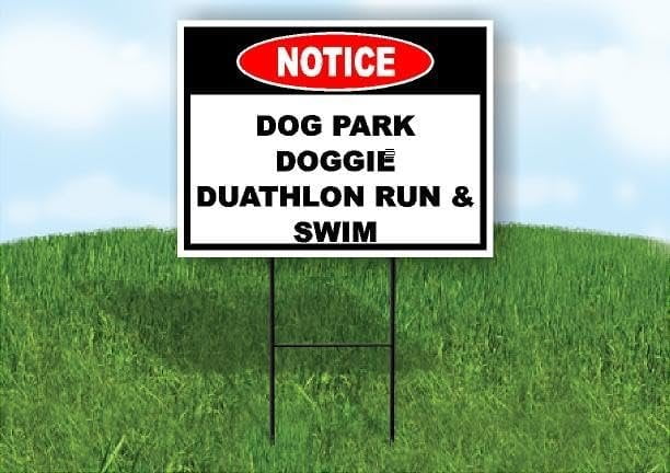 Notice Dog Park Doggie Duathlon Run Swim Single Sided 18 in x 24 in ...