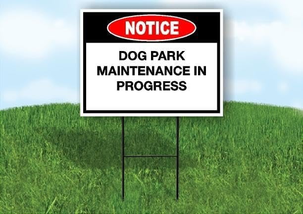 Notice Dog Park Maintenance in Progress Single Sided 18 in x 24 in Yard ...