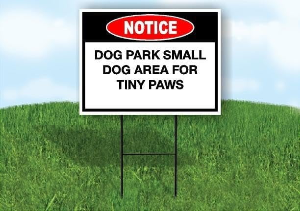 Notice Dog Park Small Dog Area Tiny Paws Single Sided 18 in x 24 in ...