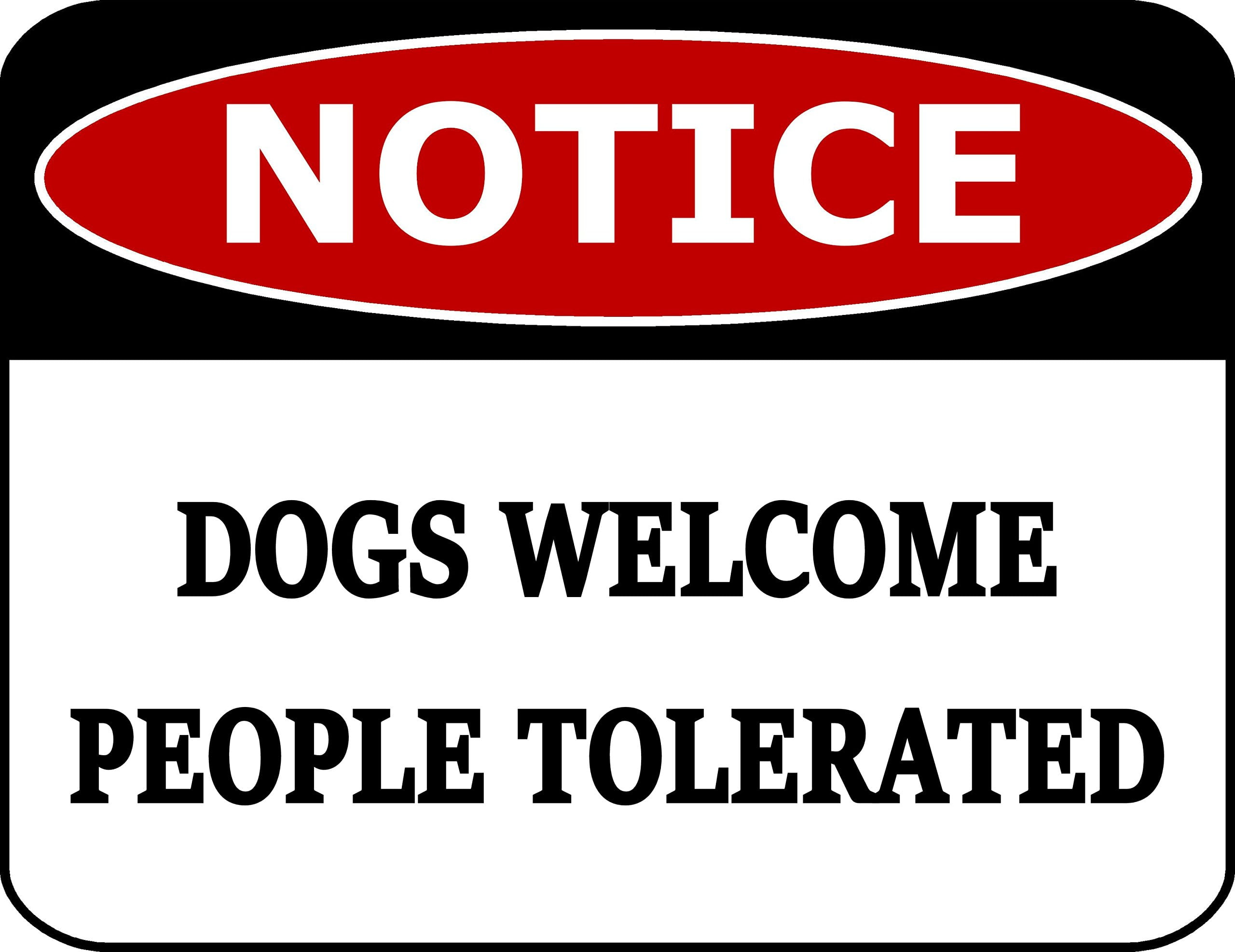 "Notice Dogs Welcome People Tolerated" 11.5 inch by 9 inch Laminated ...