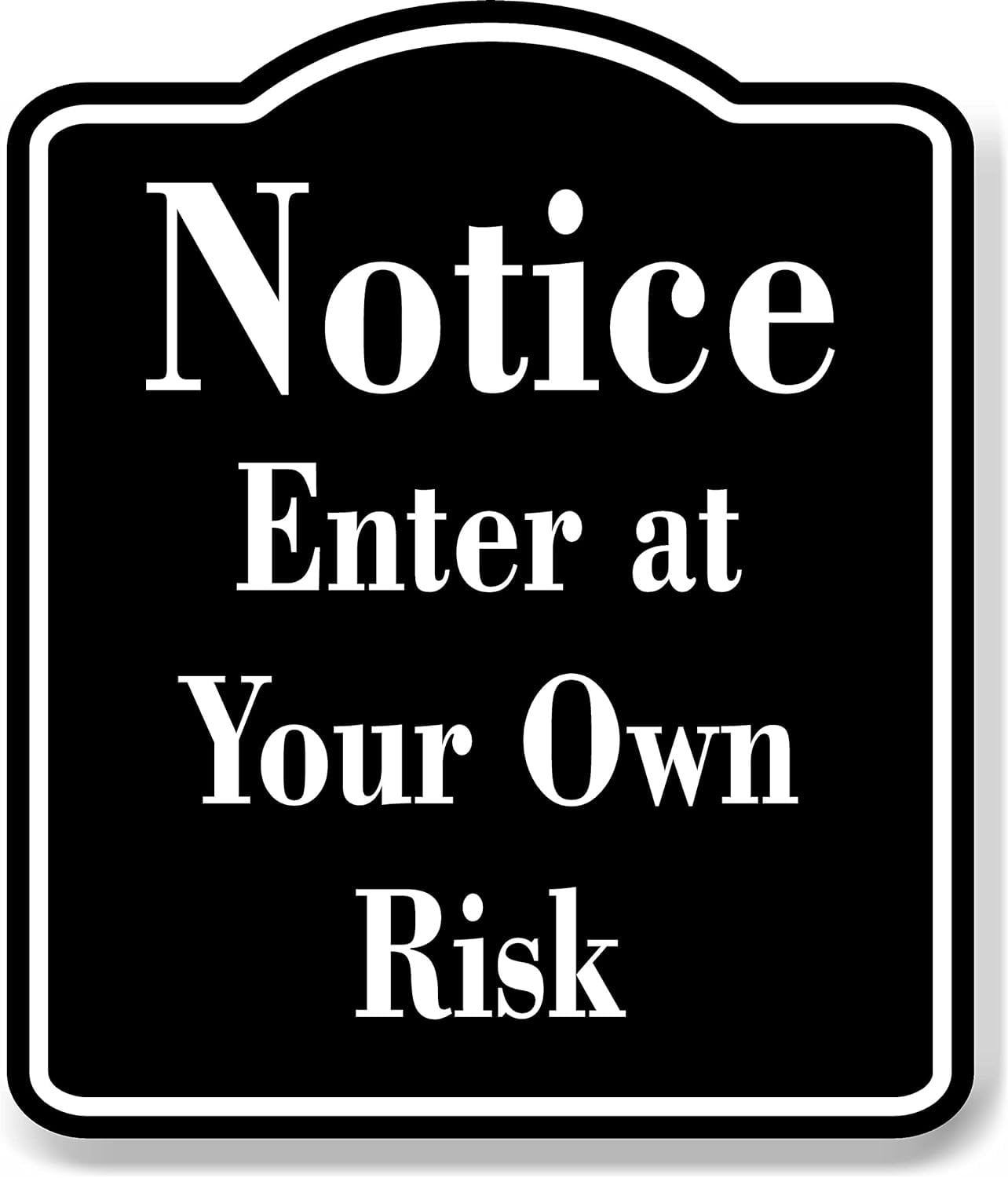 Notice Enter at Your Own Risk BLACK Aluminum Composite Sign, 15"x18 ...